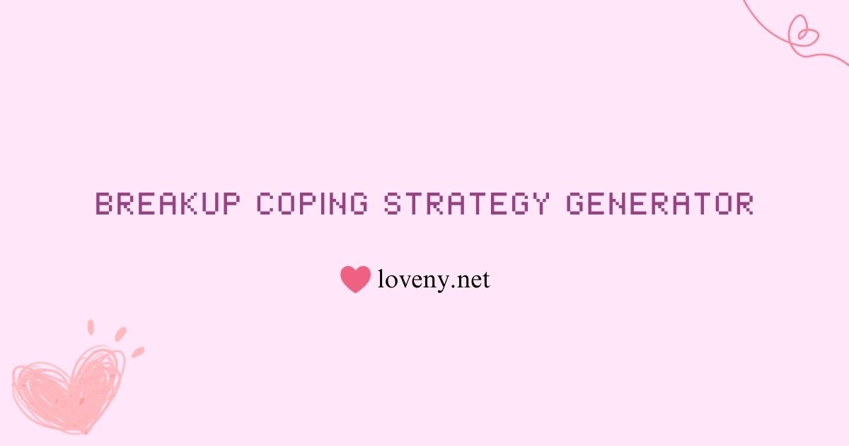 Breakup Coping Strategy Generator [Free, Unlimited] - Loveny