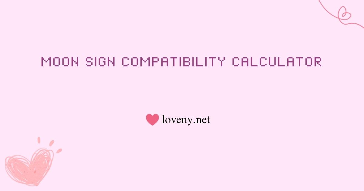 Moon Sign Compatibility Calculator [Free, Unlimited] - Loveny