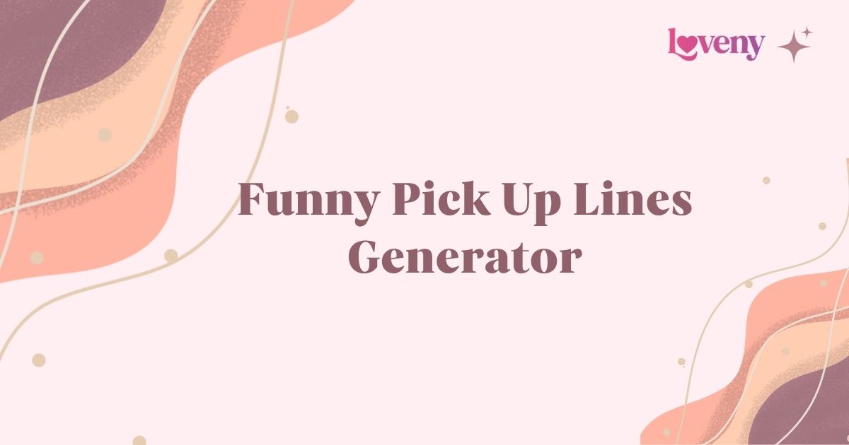 Funny Pick Up Lines Generator [Unlimited, AI-Powered] - Loveny