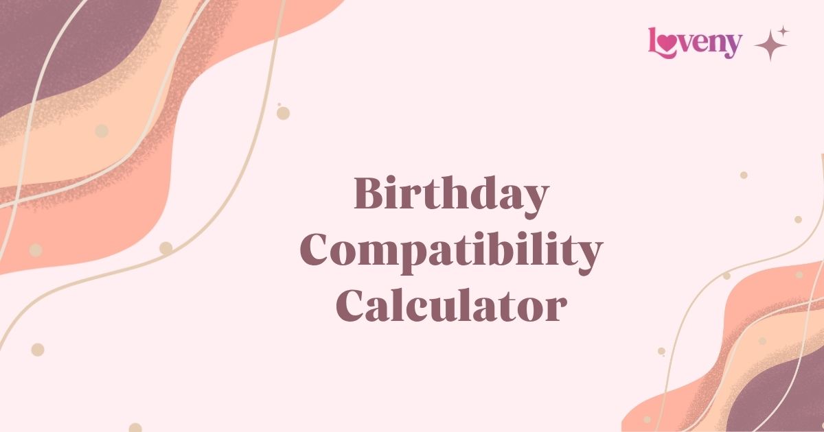 Birthday Compatibility Calculator [Free, AI-Powered] - Loveny